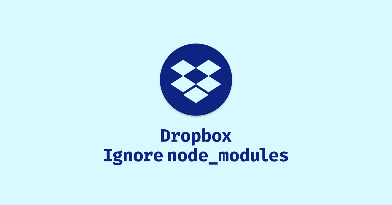 Dropbox Ignore node_modulesを使って「node_modules」を「同期の無視」に追加する方法 – Webrandum